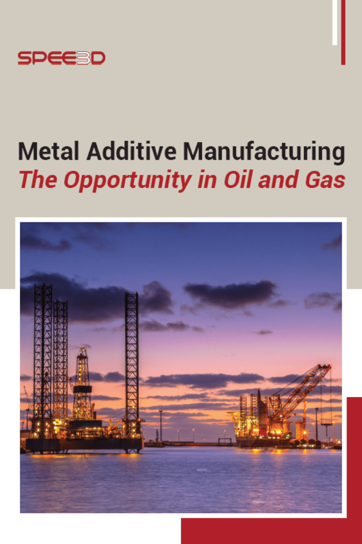 SPEE3D Metal Additive Manufacturing: The Opportunity in Oil and Gas